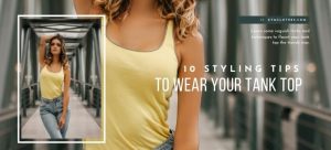10 Styling Tips To Wear Your Tank Top