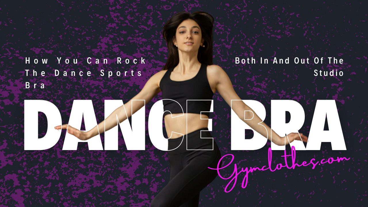 How You Can Rock The Dance Sports Bra Everywhere