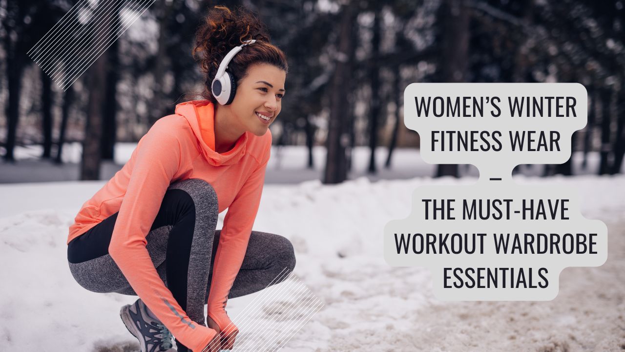 Women’s Winter Fitness Wear – The Must-have Workout Wardrobe Essentials