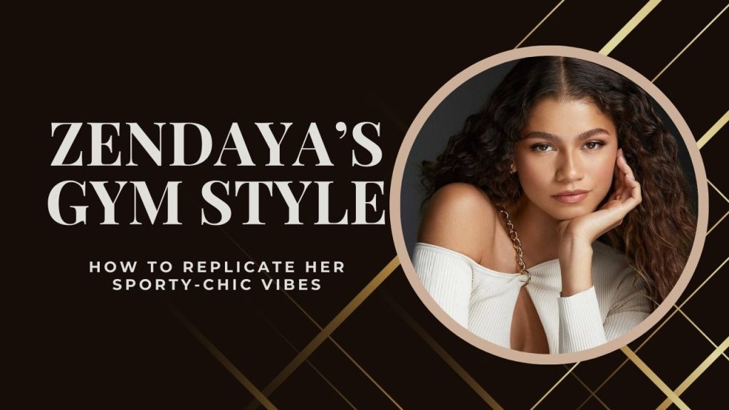 Zendaya’s Gym Style: How To Replicate Her Sporty-Chic Vibes