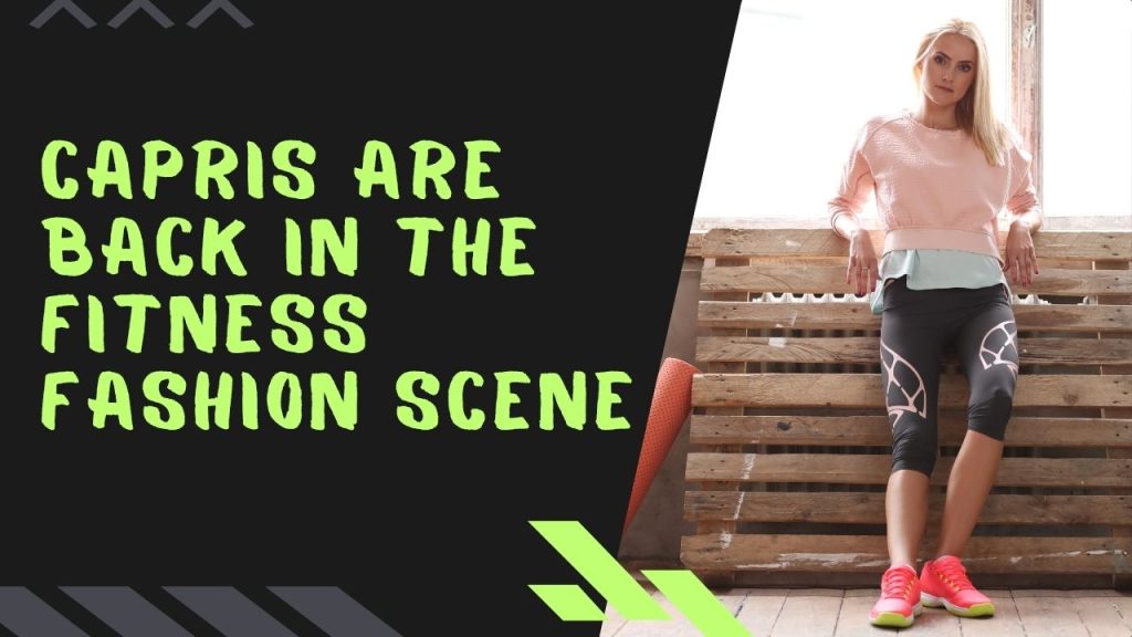 Capris Are Back In The Fitness Fashion Scene - Here’s How To Style Them ...