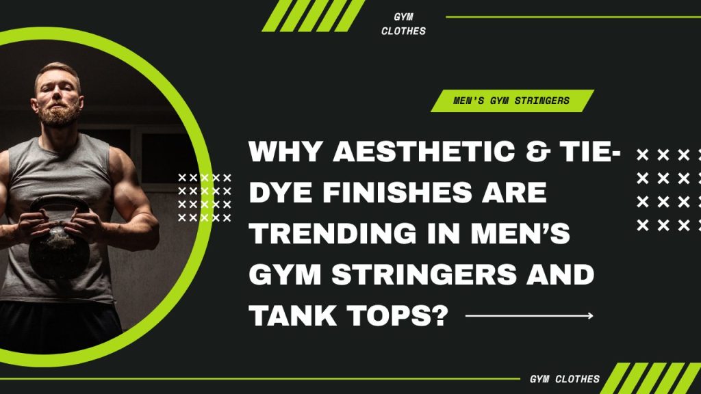 Aesthetic & Tie-dye Finishes Are Trending in Men’s Gym Stringers & Tank ...